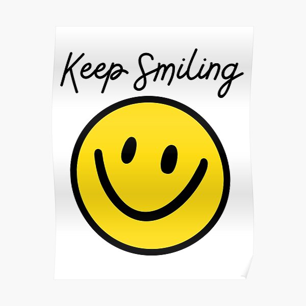"Keep Smiling" Poster by SpankyDee | Redbubble