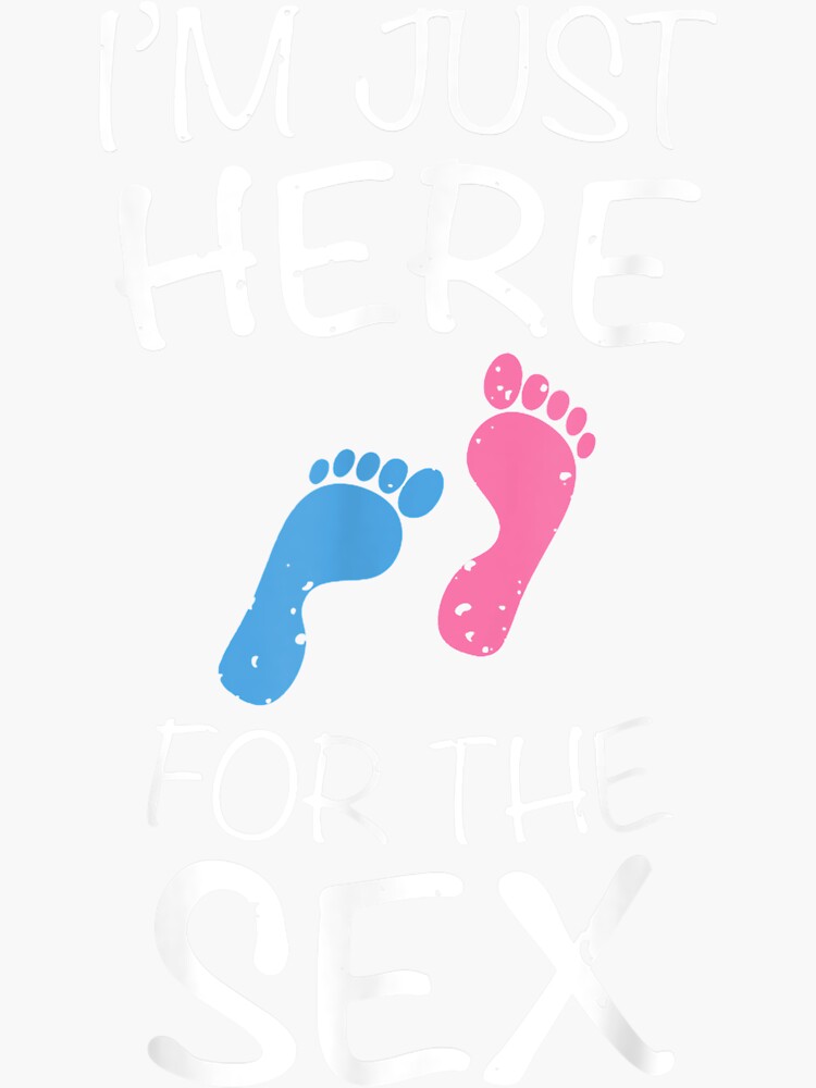 Im Just Here For The Sex Gender Reveal Sticker For Sale By