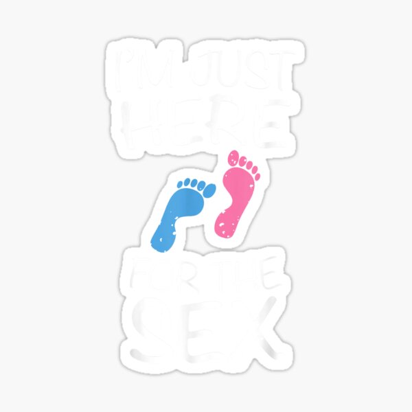 Im Just Here For The Sex Gender Reveal Sticker For Sale By