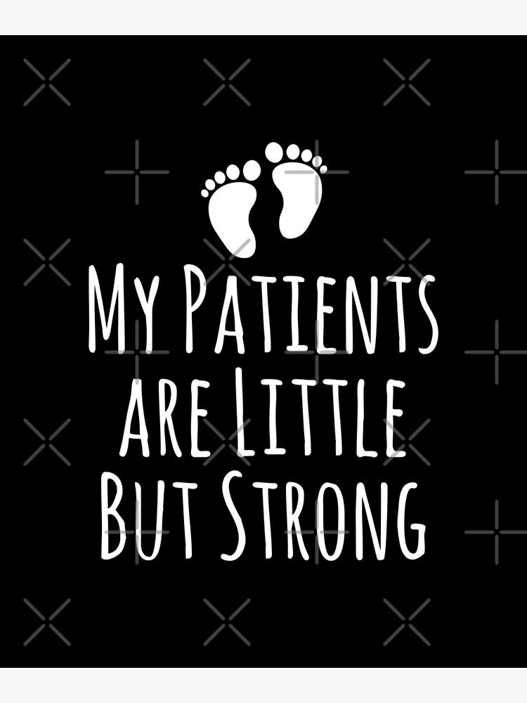 "My Patients Are Little But Strong" Poster for Sale by TheBeastNation ...