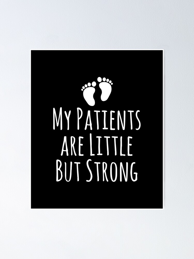 "My Patients Are Little But Strong" Poster for Sale by TheBeastNation ...