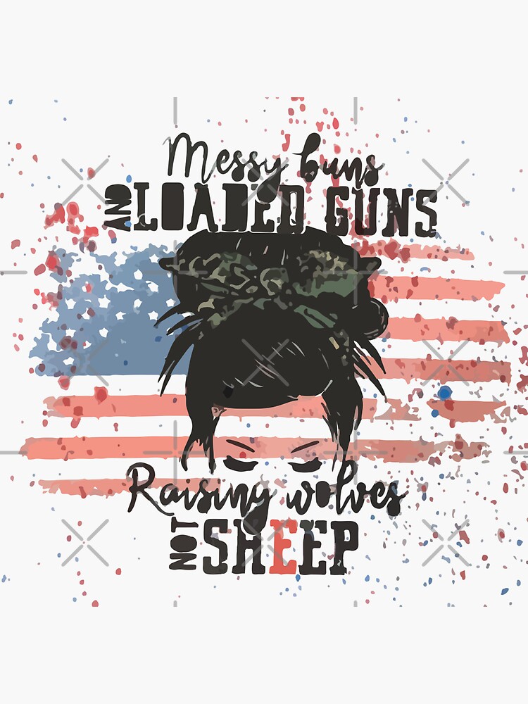 "messy buns and loaded guns raising wolves not sheep" Sticker for Sale ...