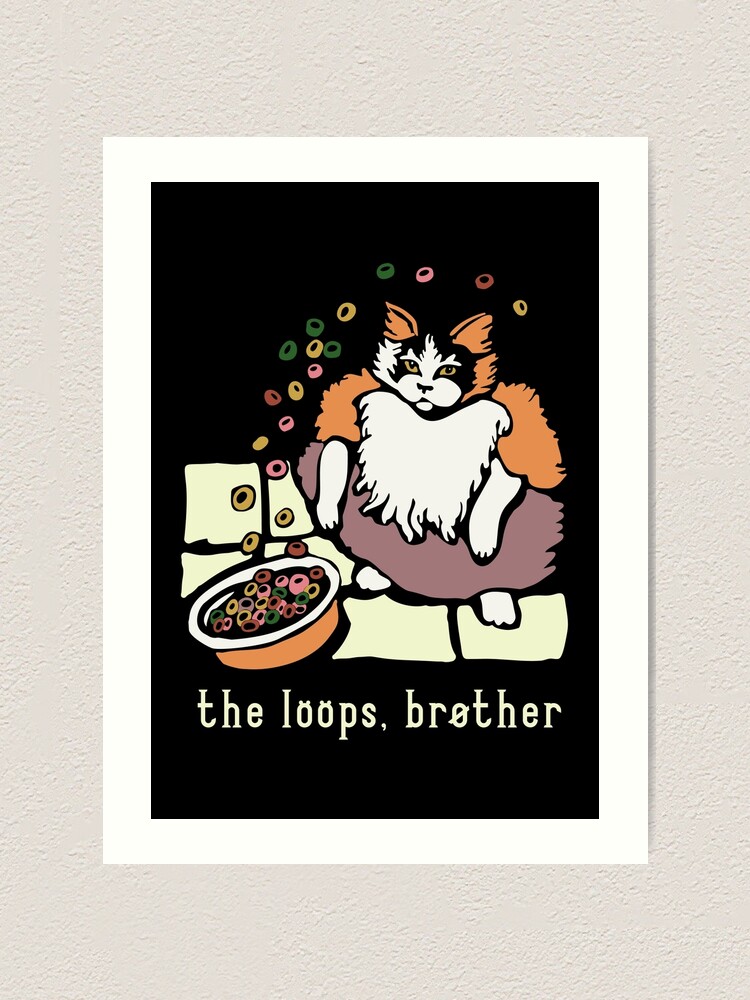 "Fruit Loops Cat Meme The Loops Brother" Art Print for Sale by ...