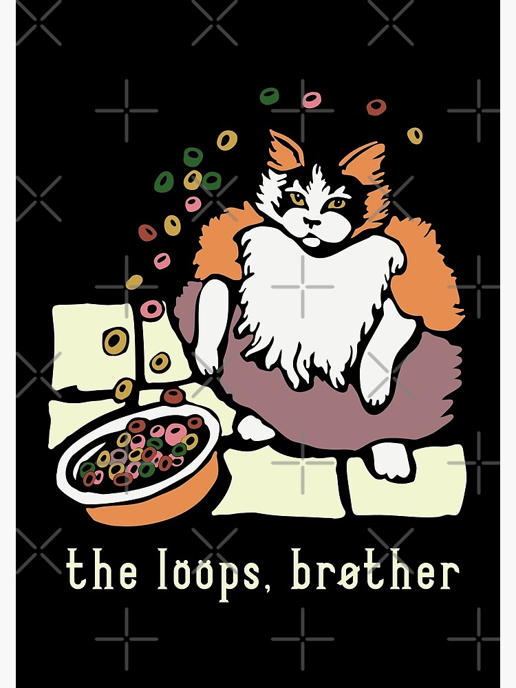 "Fruit Loops Cat Meme The Loops Brother" Art Print for Sale by ...