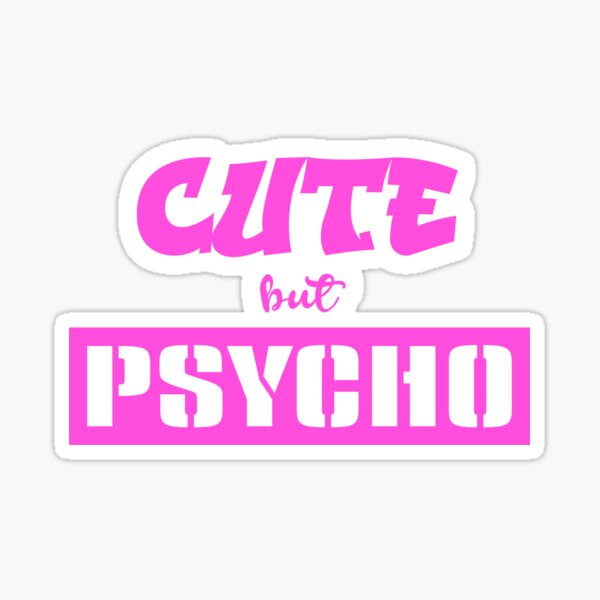 "Cute but Psycho 2" Sticker by SYBTH | Redbubble