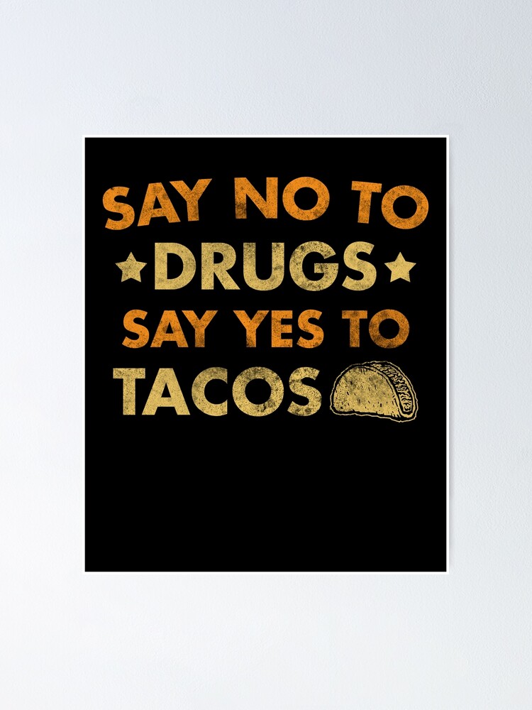"Say No To Drugs Say Yes To Tacos - Cute Vintage" Poster for Sale by ...
