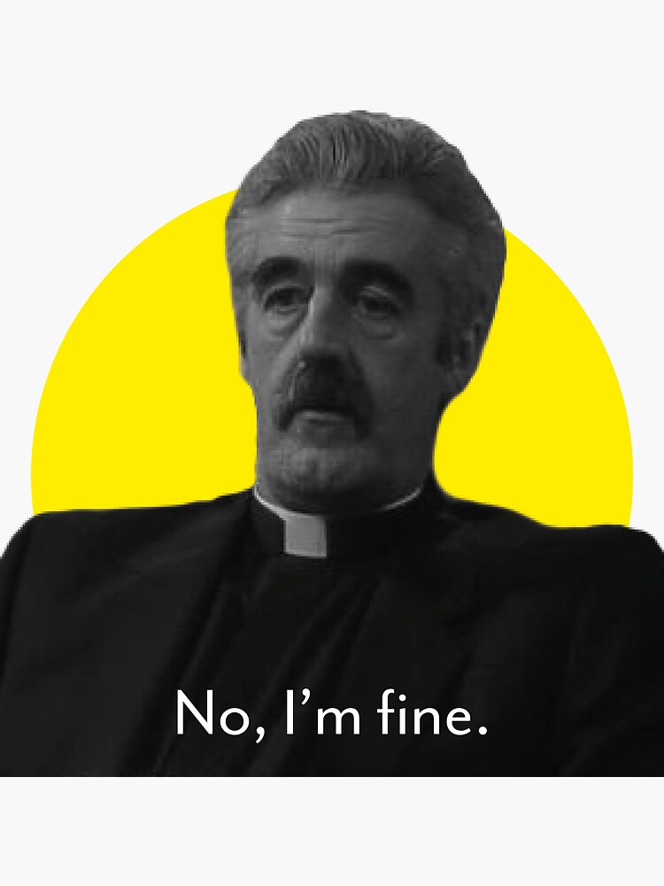 "Father Stone "No, I'm fine." (Father Ted)" Sticker for Sale by m ...