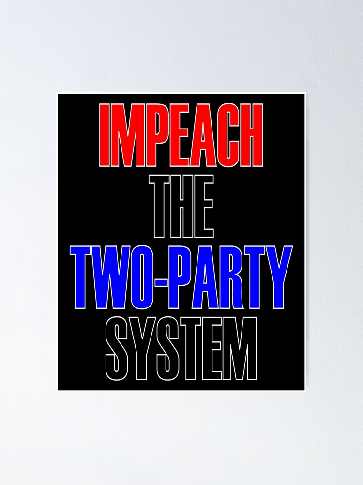 "Impeach The Two Party System - Political " Poster for Sale by ...
