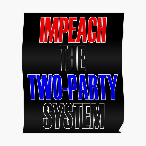 "Impeach The Two Party System - Political " Poster for Sale by ...