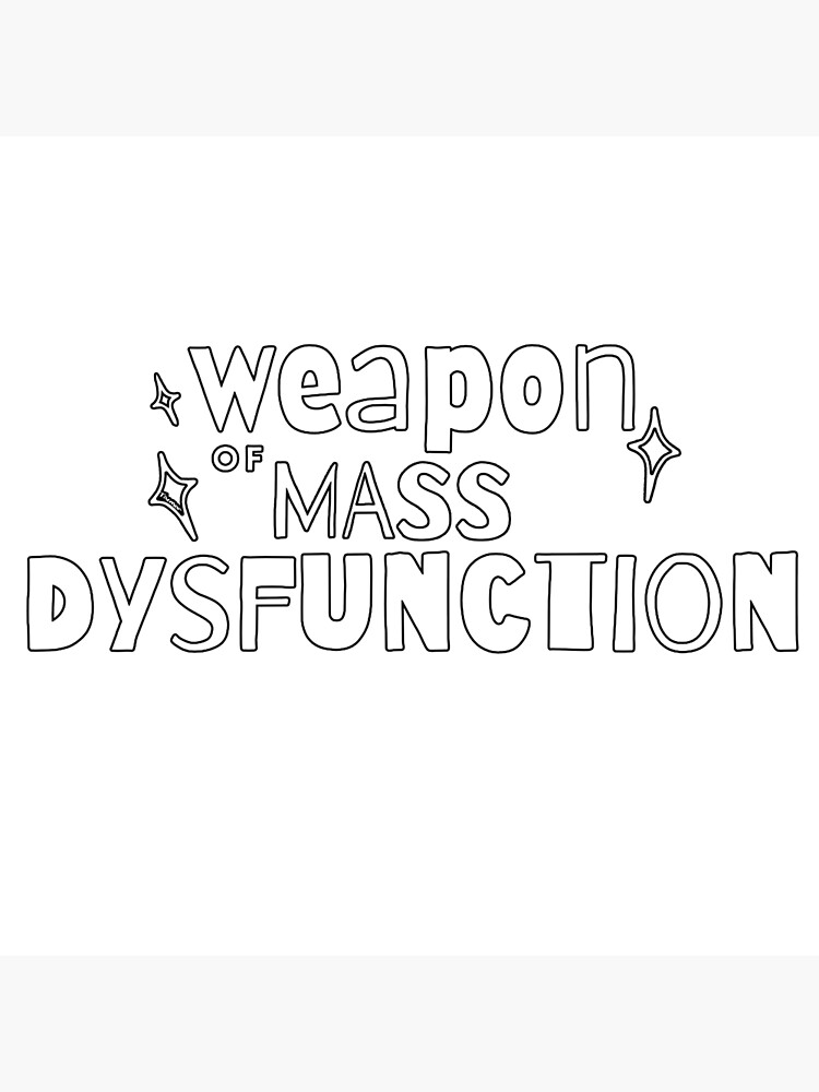"Weapon of Mass DYSFUNCTION| white" Poster for Sale by TaemarArt ...