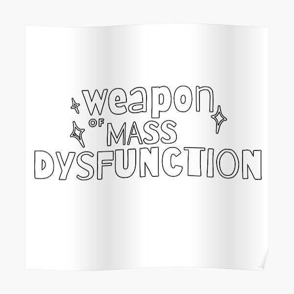 "Weapon of Mass DYSFUNCTION| white" Poster for Sale by TaemarArt ...