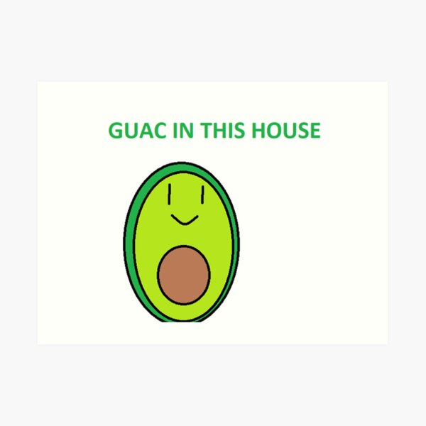 "guac in this house" Art Print for Sale by RainbowIdeas | Redbubble