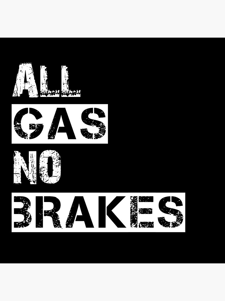 "All Gas No Brakes" Sticker by DigantaChalak | Redbubble