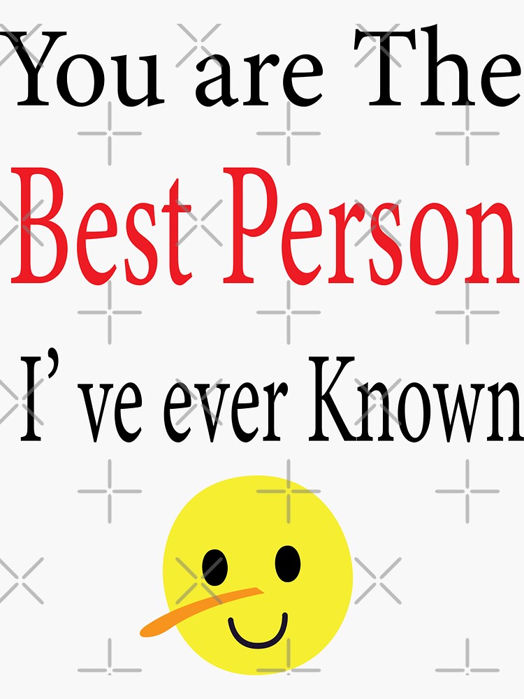 "You are the best person I've Ever Known" Sticker for Sale by Sandla ...