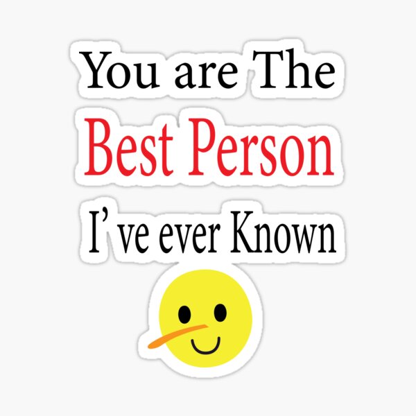 "You are the best person I've Ever Known" Sticker for Sale by Sandla ...