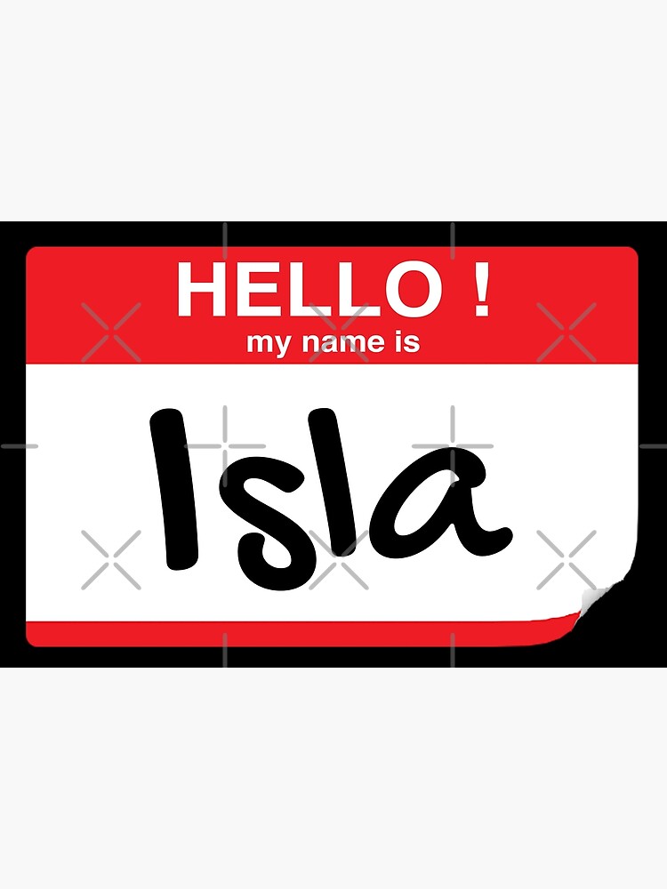 "Hello My Name Is Isla" Art Print for Sale by frigamribe88 | Redbubble