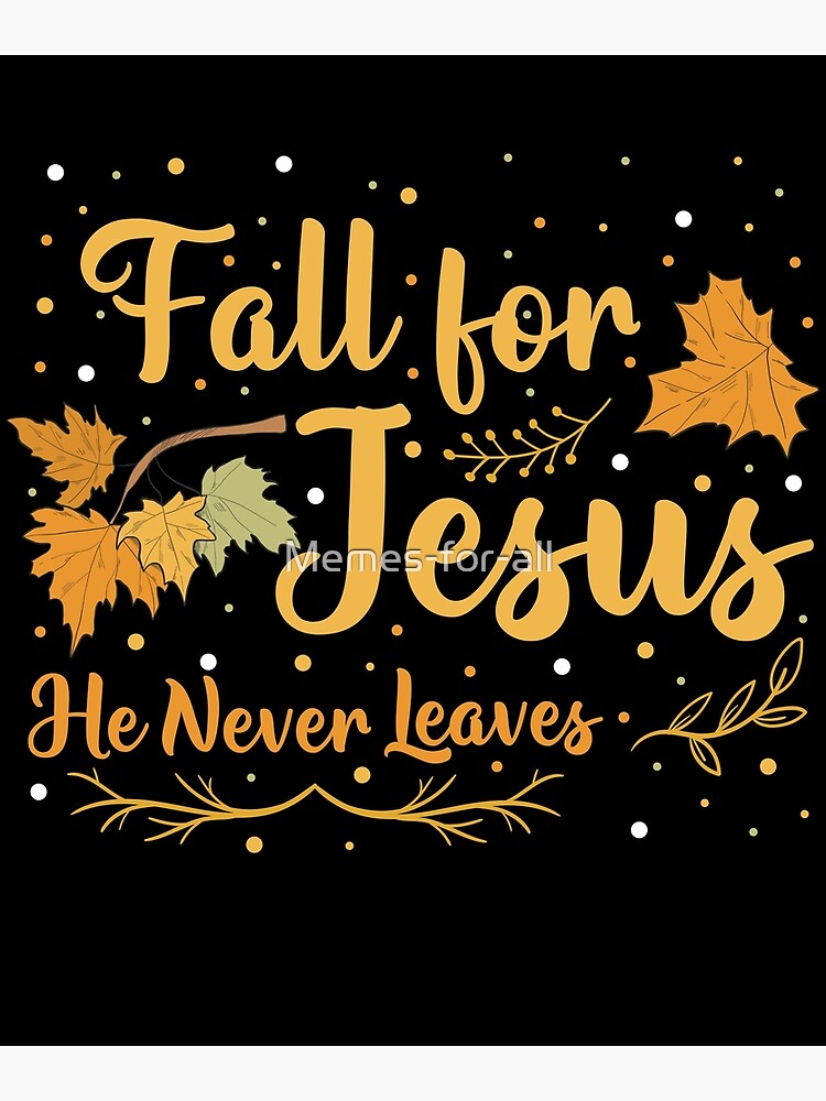 "Fall for Jesus He Never Leaves Christian Faith Jesus Lover" Poster for ...