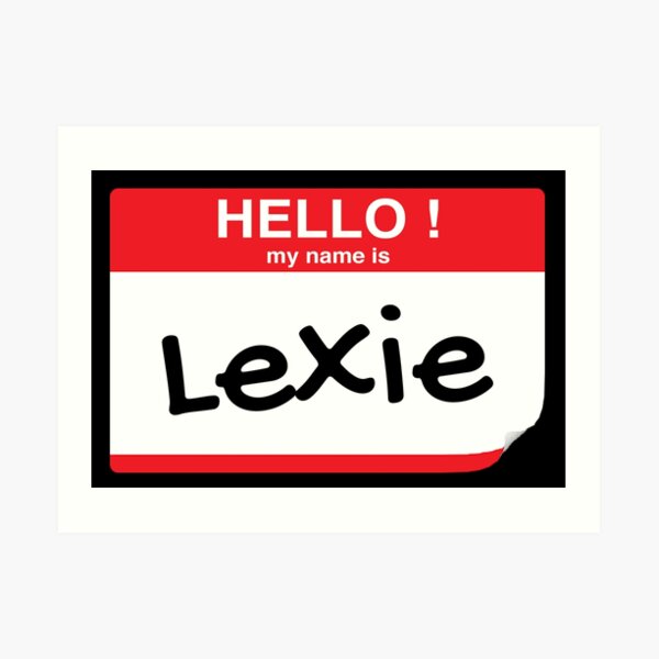 "Hello My Name Is Lexie" Art Print for Sale by frigamribe88 | Redbubble