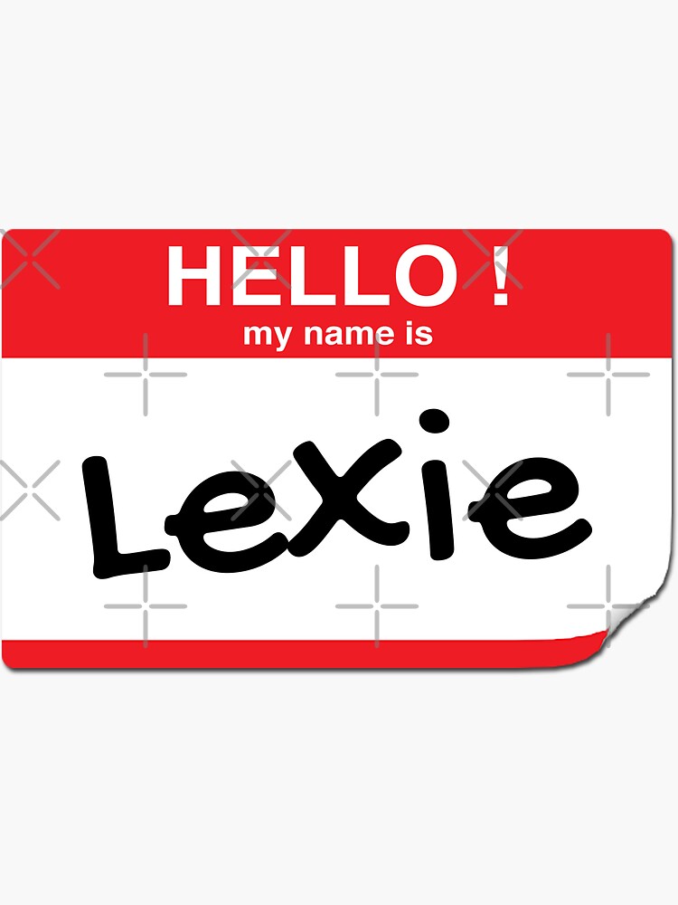 "Hello My Name Is Lexie" Sticker for Sale by frigamribe88 | Redbubble