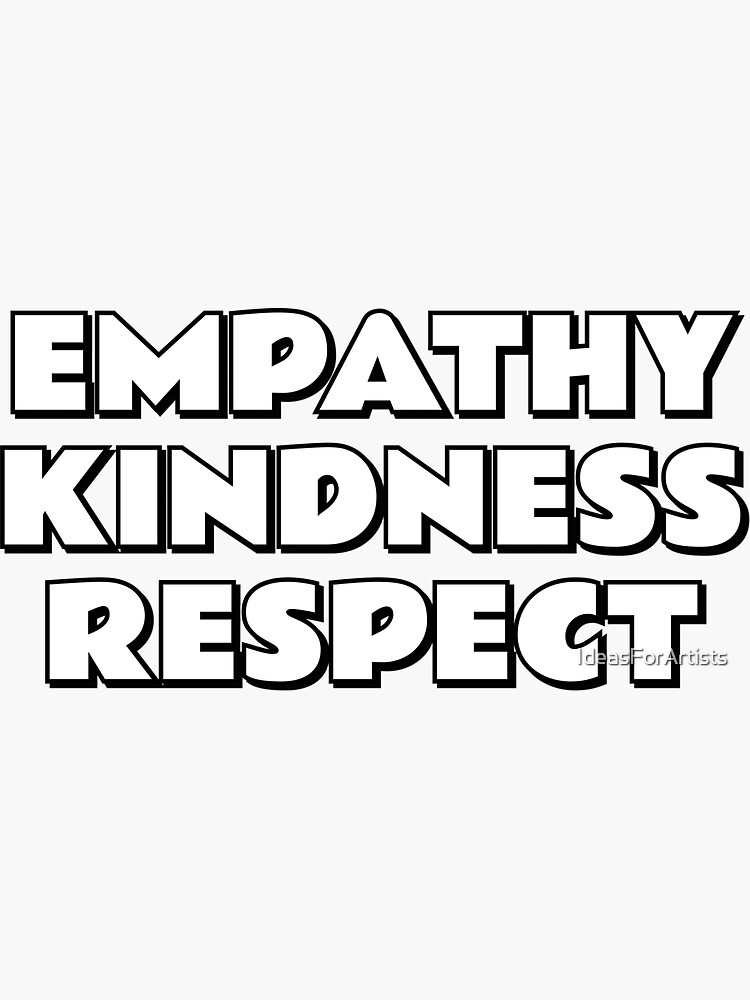 "EMPATHY KINDNESS RESPECT be kind always" Sticker by IdeasForArtists ...