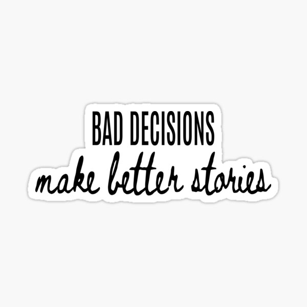 "Bad Decisions- Choices Sticker" Sticker for Sale by Slap-n-Go | Redbubble