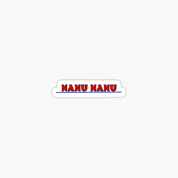 "NANU NANU" Sticker for Sale by jillian2 | Redbubble