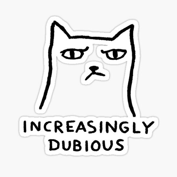 "Increasingly Dubious" Sticker by FoxShiver | Redbubble