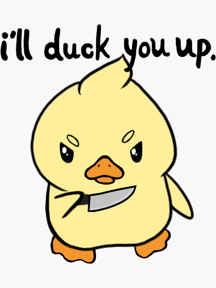"i'll duck you up" Sticker for Sale by vitamin-kd | Redbubble