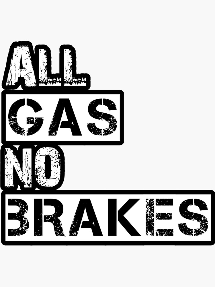 "All Gas No Brakes" Sticker for Sale by DigantaChalak | Redbubble