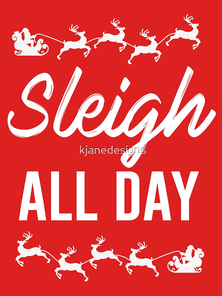 "Sleigh All Day" T-shirt for Sale by kjanedesigns | Redbubble ...