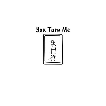 "You Turn Me Off" Sticker for Sale by TLDD-Designs | Redbubble