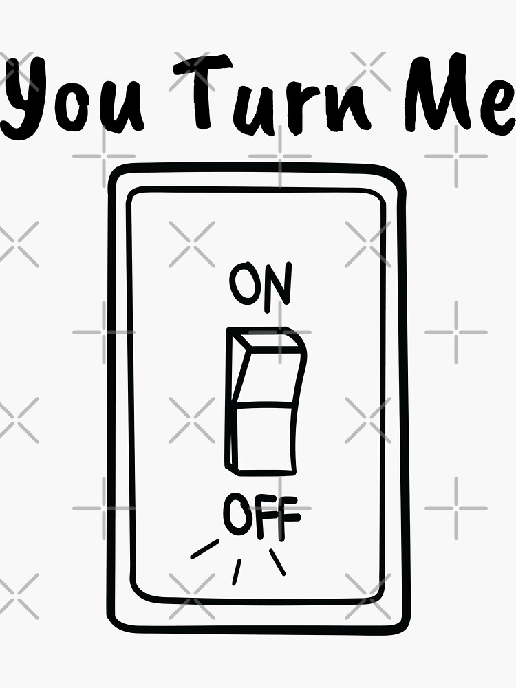 "You Turn Me Off" Sticker for Sale by TLDD-Designs | Redbubble