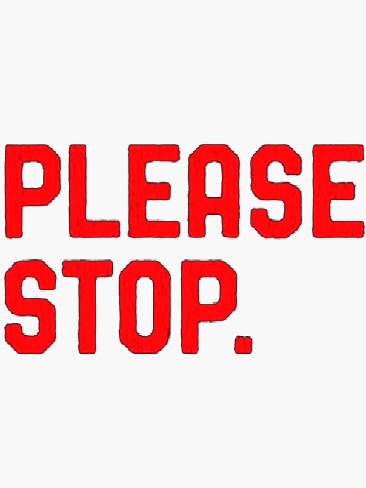 "Please Stop" Sticker for Sale by simmonsreim | Redbubble