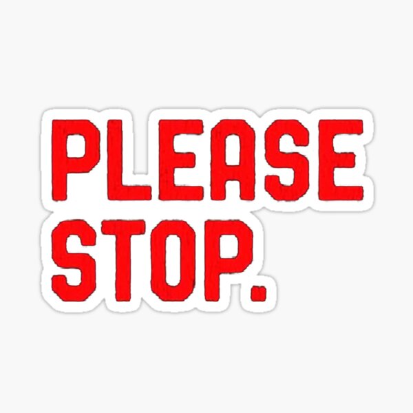 "Please Stop" Sticker for Sale by simmonsreim | Redbubble