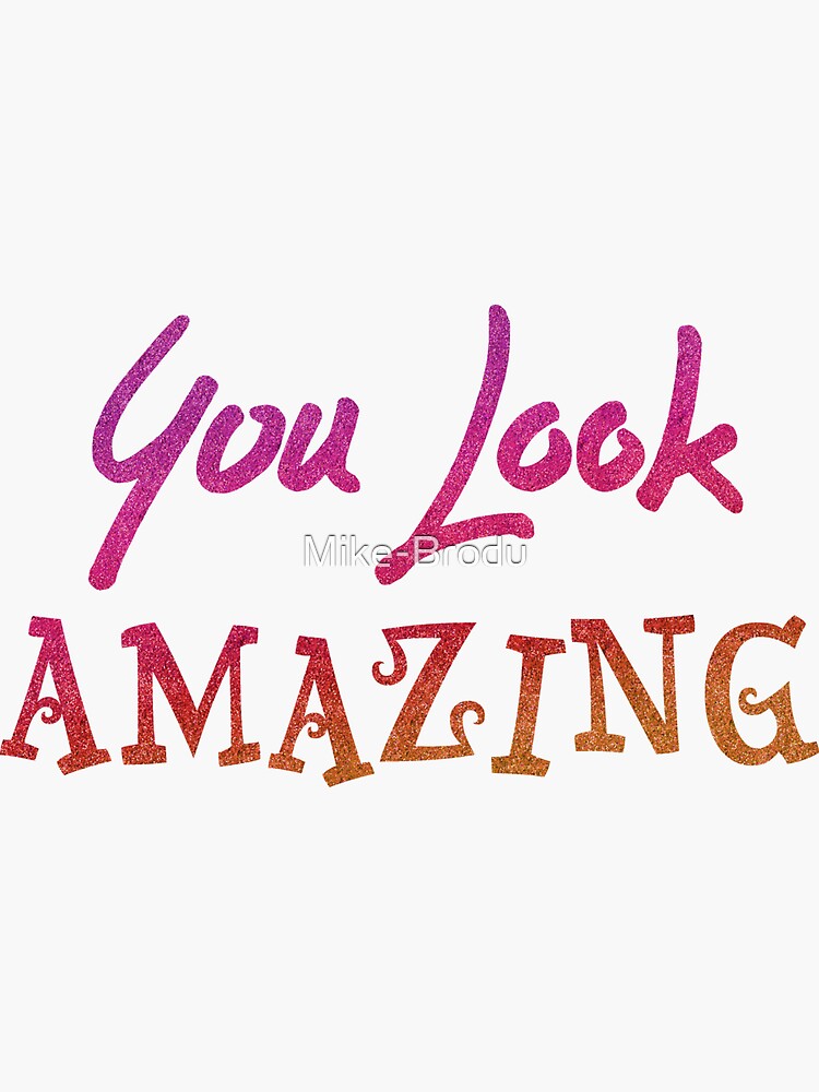 "You Look Amazing" Sticker for Sale by Mike-Brodu | Redbubble