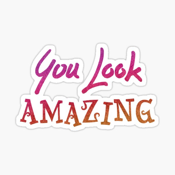 "You Look Amazing" Sticker for Sale by Mike-Brodu | Redbubble