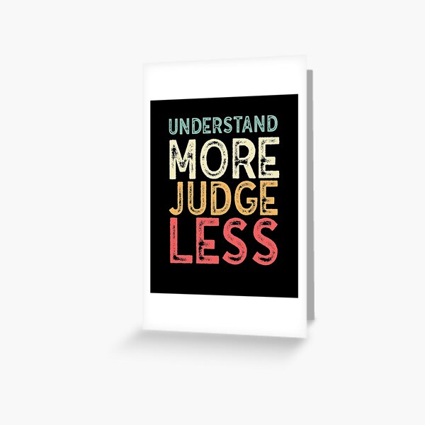 "Understand More Judge Less Motivational Quote" Greeting Card by ...