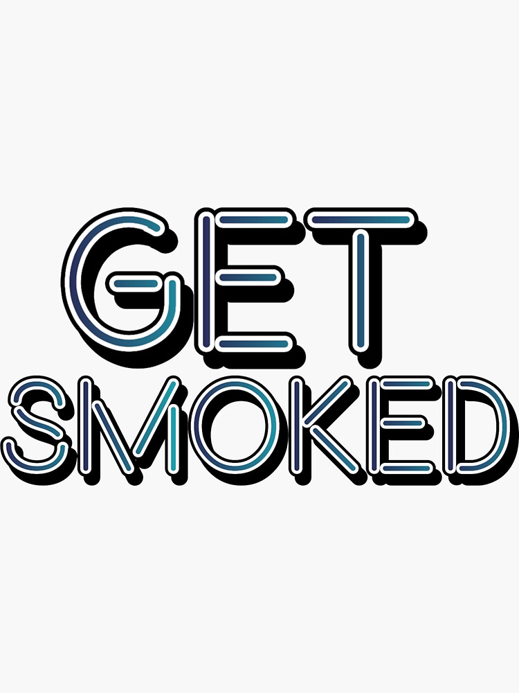 "Get Smoked" Sticker by Getrekt1865 | Redbubble