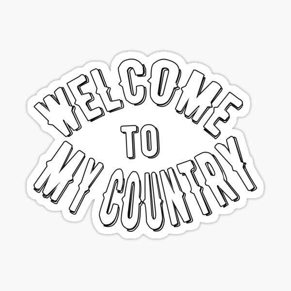"welcome to my country" Sticker by ryandesaign04 | Redbubble