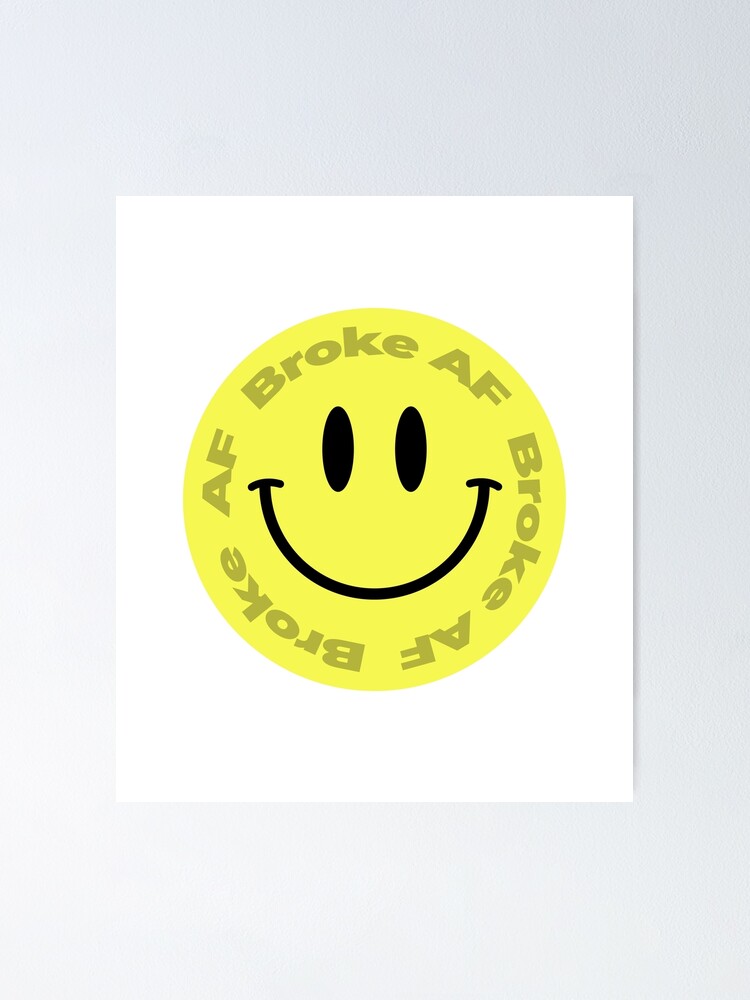"broke af smiley face" Poster by andhikanagami | Redbubble