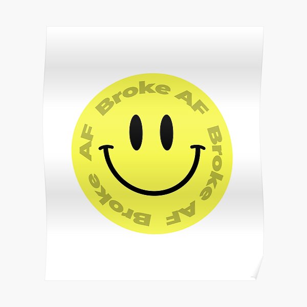 "broke af smiley face" Poster by andhikanagami | Redbubble