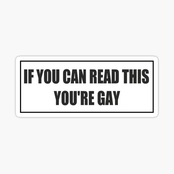 "if you can read this you're gay bumper sticker" Sticker for Sale by ...