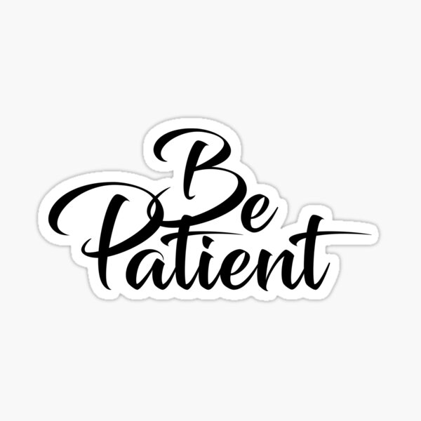 "BE PATIENT" Sticker for Sale by AnaelDraw | Redbubble