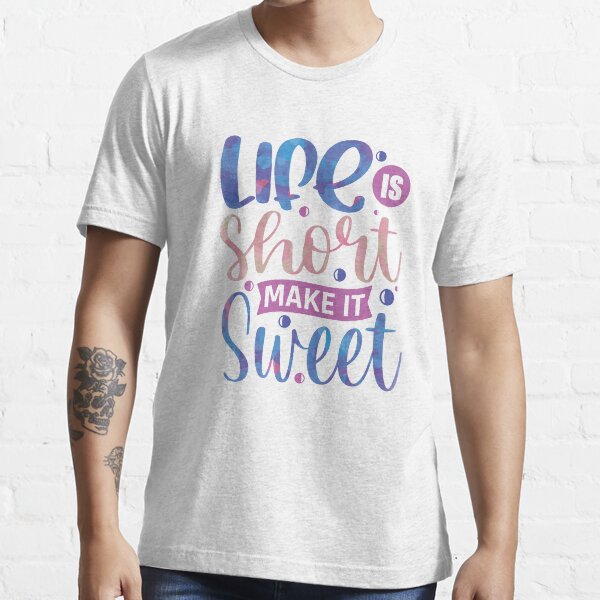 "Life is short, make it sweet 2 is a design for someone who needs ...