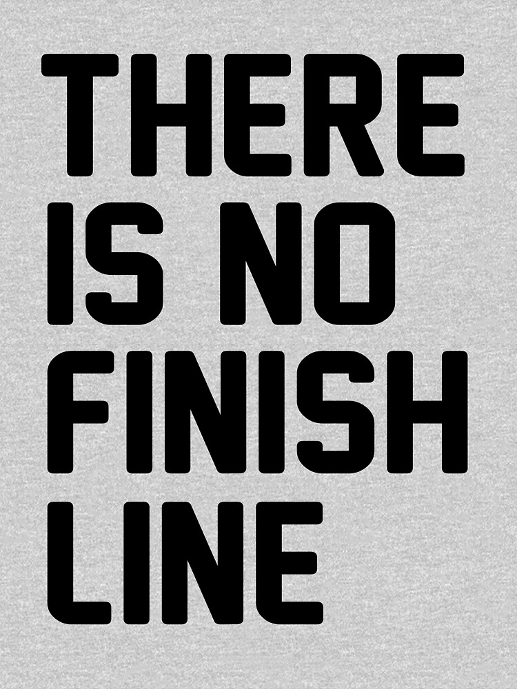 "There is no finish line" T-shirt for Sale by workout | Redbubble ...