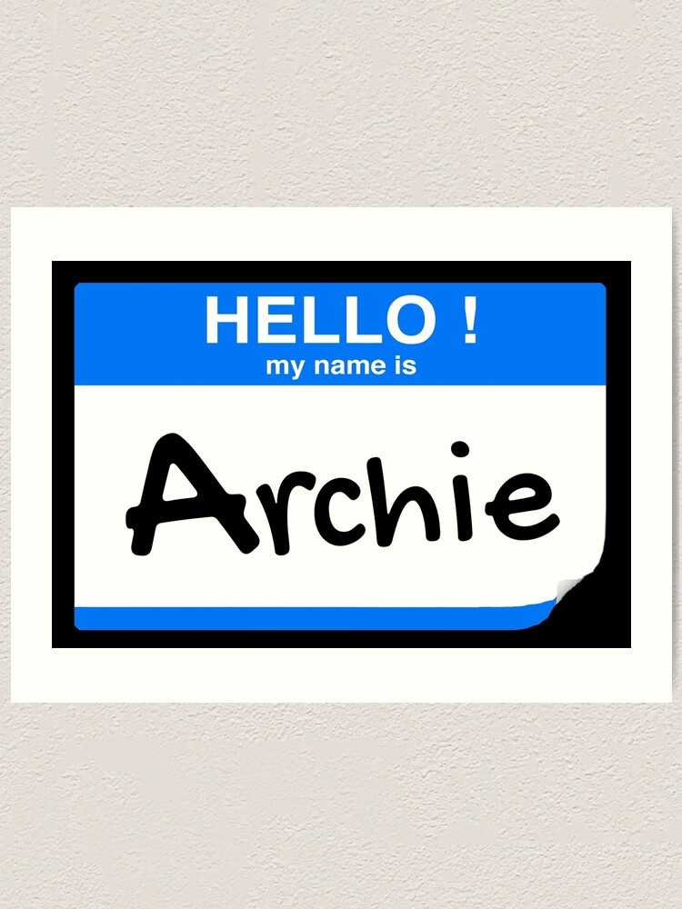 "Hello My Name Is Archie" Art Print for Sale by frigamribe88 | Redbubble