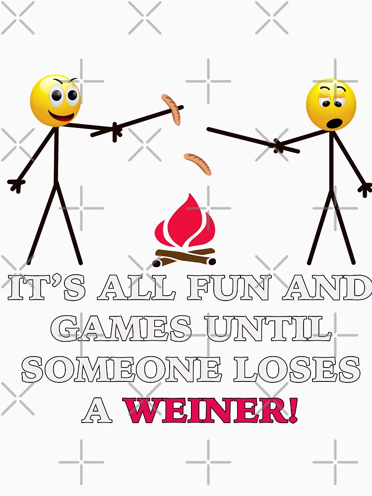 Its All Fun And Games Until Someone Loses A Wiener Weiner T Shirt