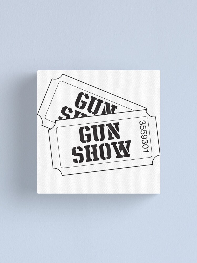 "Two tickets to the gun show" Canvas Print by workout | Redbubble