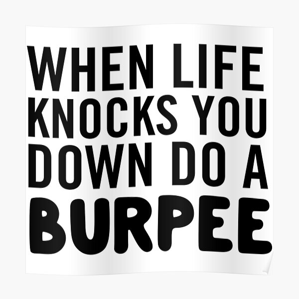 "When life knocks you down do a burpee" Poster for Sale by workout ...