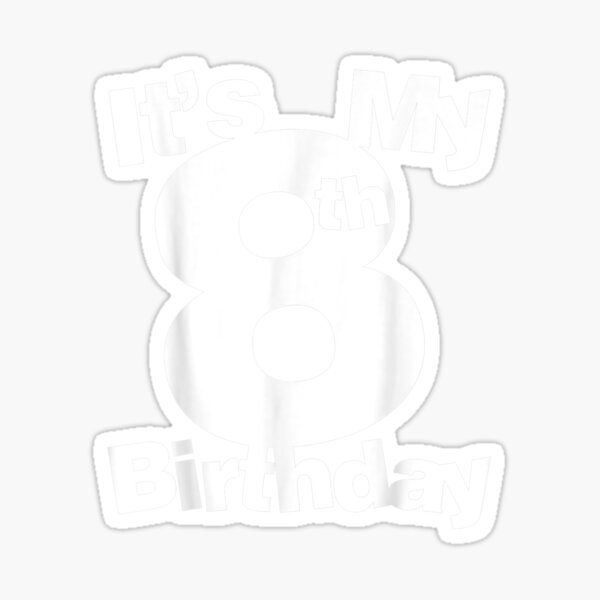 "8th Birthday Its My 8th Birthday 8 Year Old Birthday" Sticker for Sale ...
